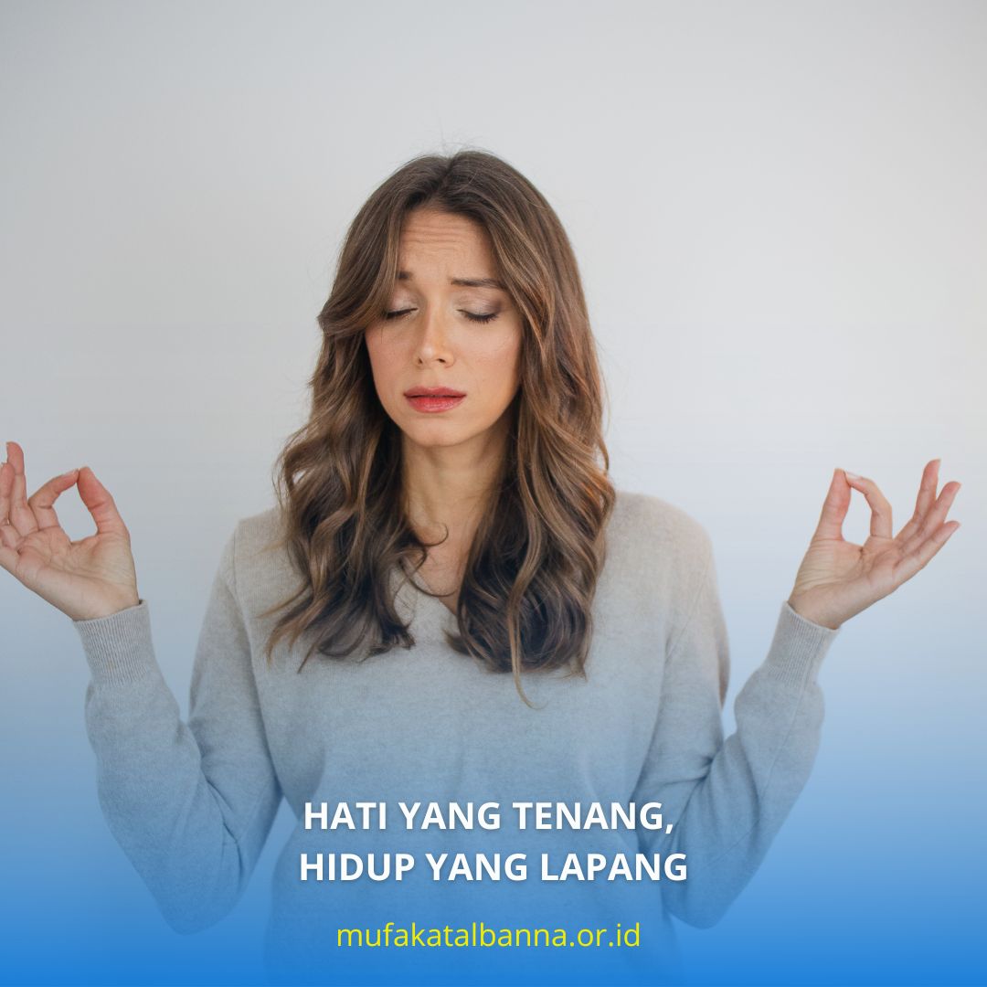 Hati yang Tenang, Hidup yang Lapang - Mufakat Al-Banna Indonesia